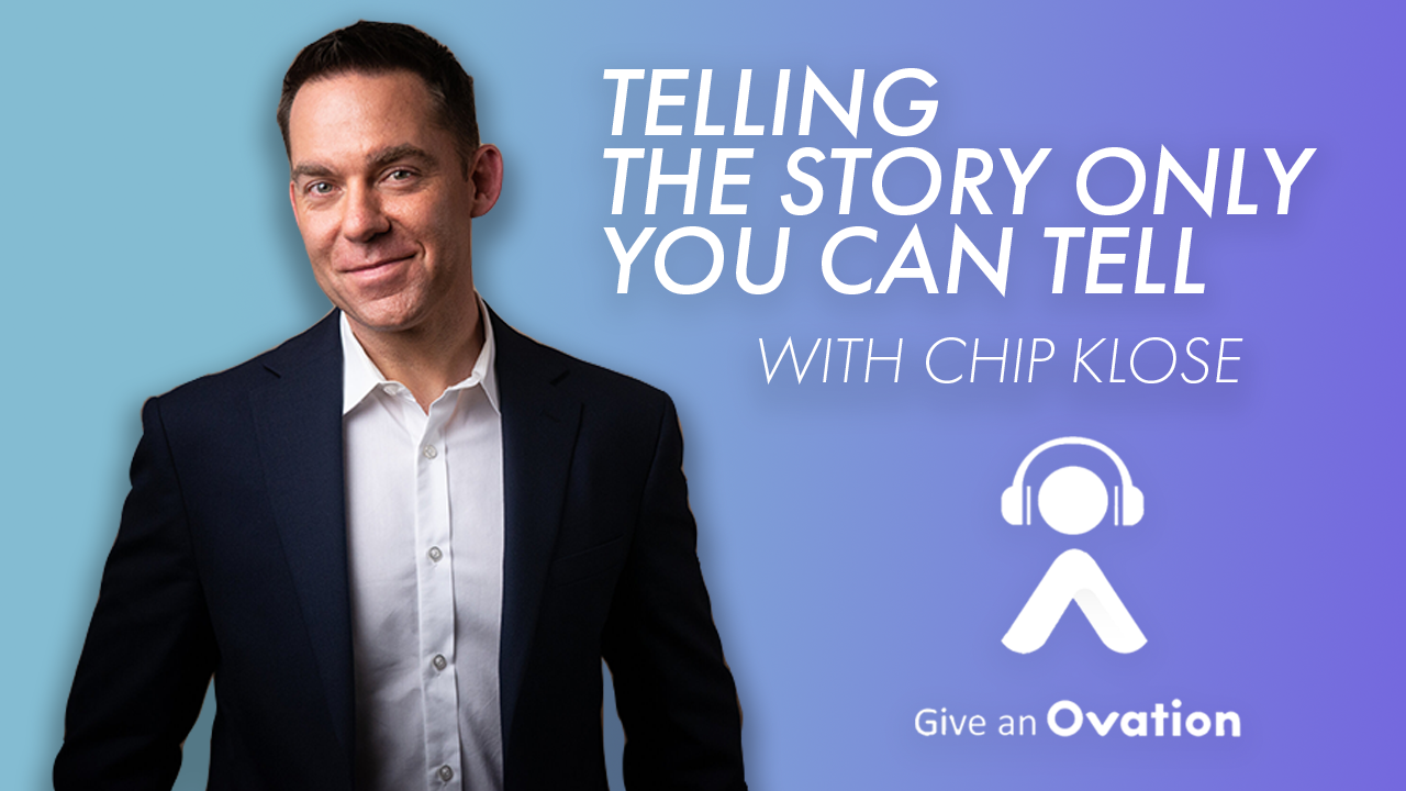 Telling The Story That Only You Can Tell with Chip Klose - Ovation